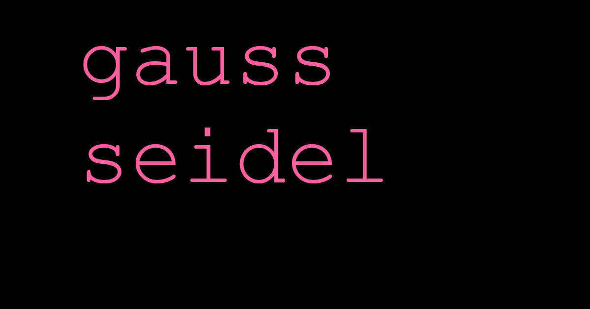 Gauss-Seidel Method Algorithm | Iterative Linear System Solver